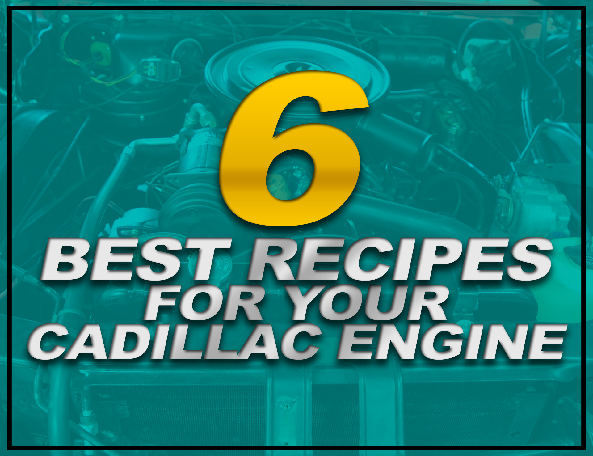The Six Best Recipes For Your Cadillac Engine - Caddy Daddy Presents